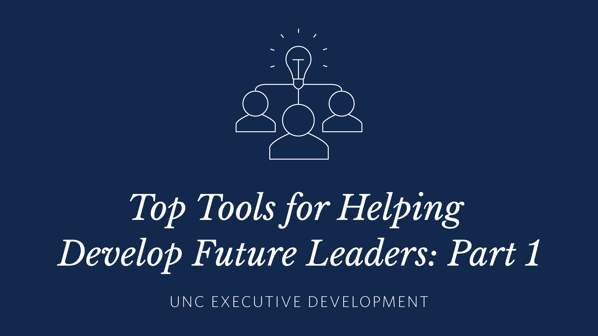Top Tools for Helping Develop Future Leaders: Part 1 - UNC Executive ...
